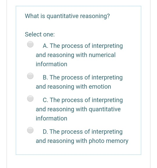 Solved What is quantitative reasoning? Select one: A. The | Chegg.com