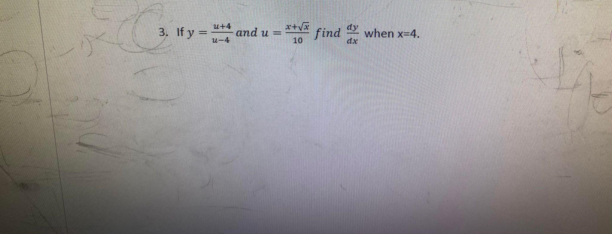 Solved 3. If y=u−4u+4 and u=10x+x find dxdy when x=4. | Chegg.com