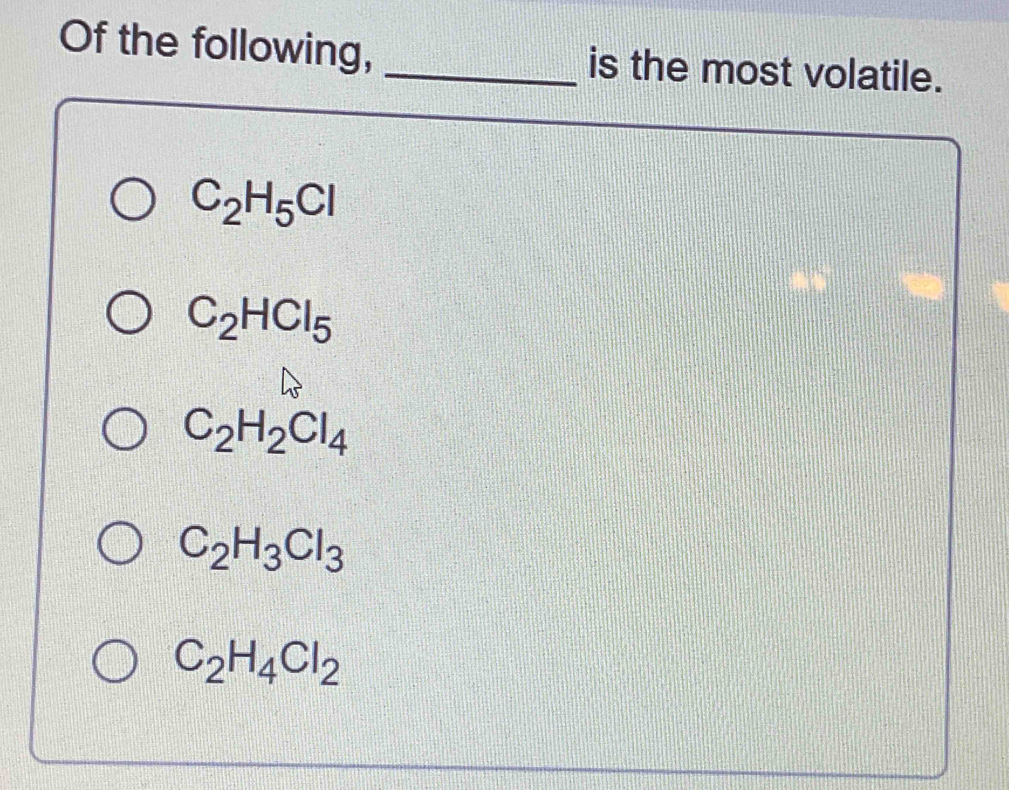 Solved Of the following,is the most | Chegg.com