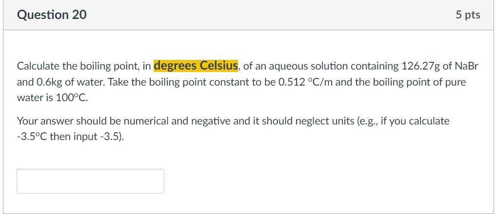 Solved Question 20 5 pts Calculate the boiling point, in | Chegg.com