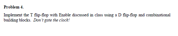 Solved Problem 4. Implement the T flip-flop with Enable | Chegg.com