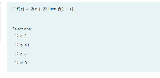 Solved If f(x) = 2iz + 2z then f(1+i) Select one: O a. 2 O | Chegg.com