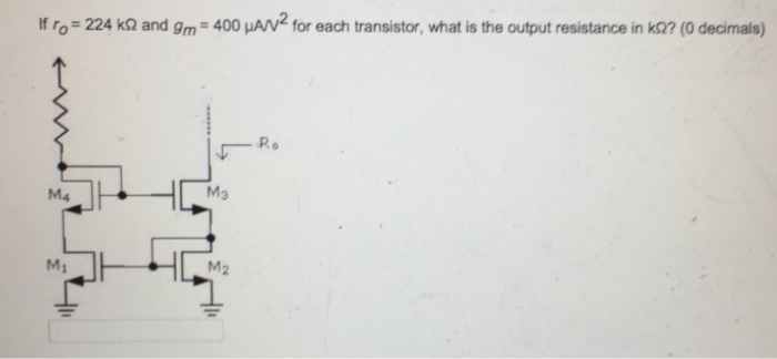 Solved If r0-224 ㏀ and gm-400 μA/V for each transistor, what | Chegg.com