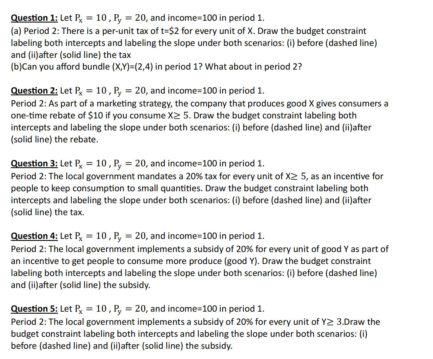 Solved For all problems, draw the budget constraint for | Chegg.com
