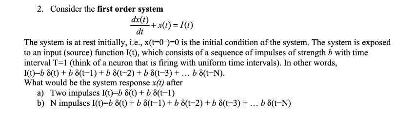 Solved 2. Consider the first order system dtdx(t)+x(t)=I(t) | Chegg.com