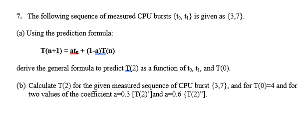 Solved 7. The following sequence of measured CPU bursts {to, | Chegg.com