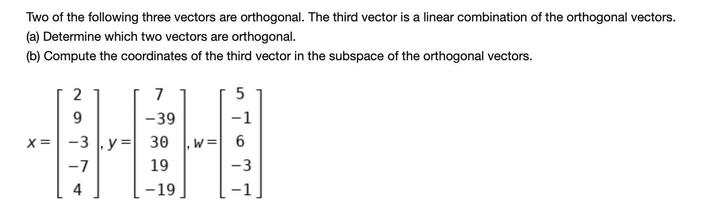 Solved Two of the following three vectors are orthogonal. | Chegg.com