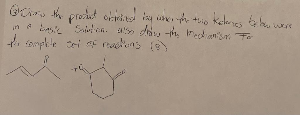 Solved (7) Draw the product obtained by when the two ketones | Chegg.com