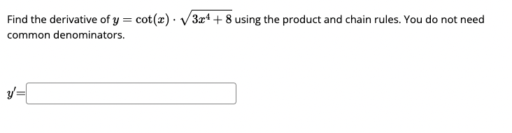 Solved Find the derivative of y=cot(x)⋅3x4+8 using the | Chegg.com