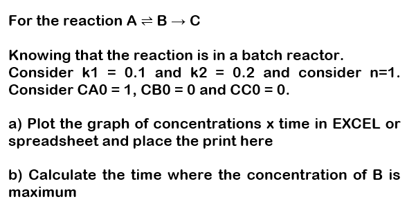 Solved For the reaction A⇌B→C Knowing that the reaction is | Chegg.com