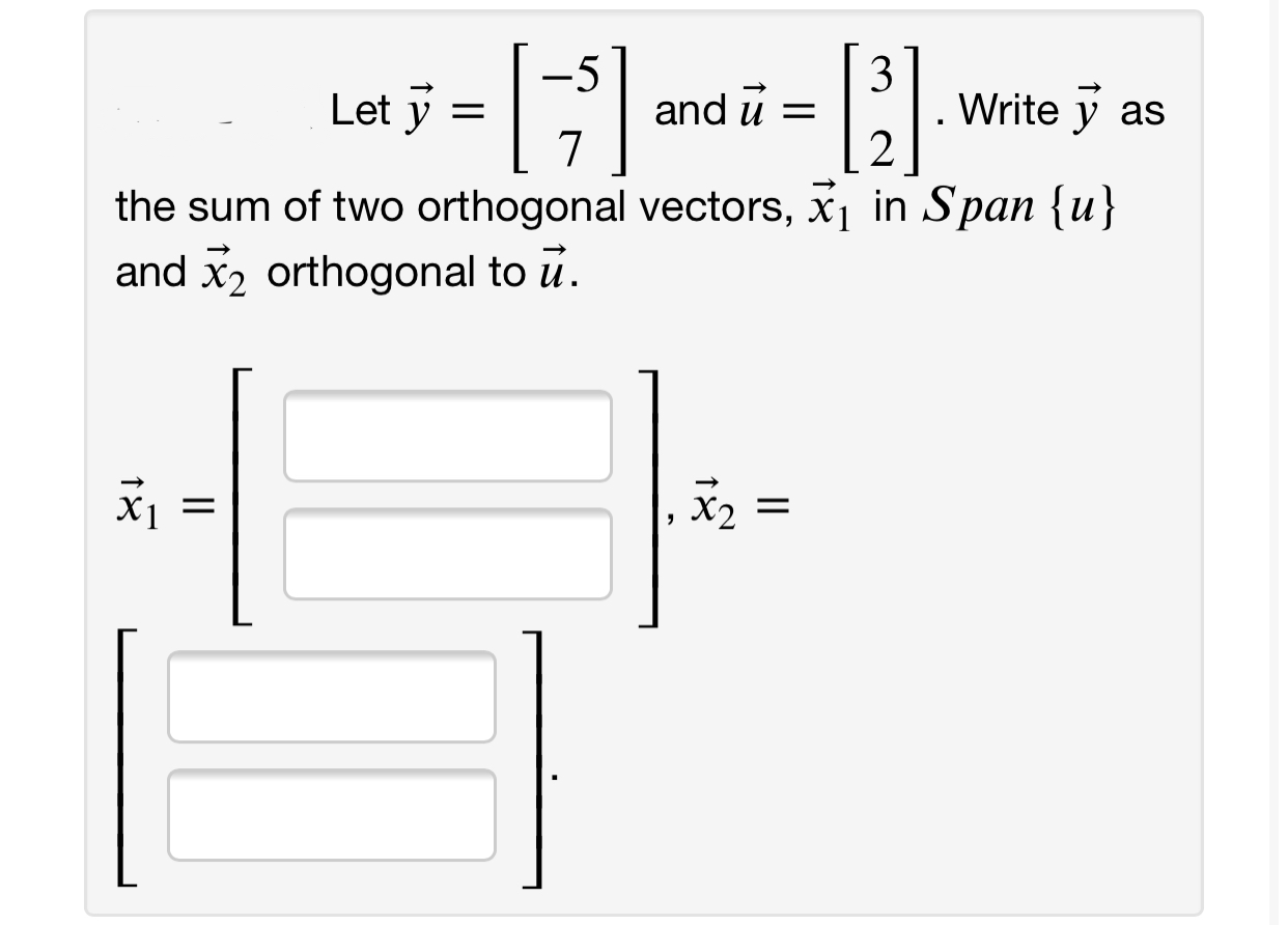Solved Let y=[−57] and u=[32]. Write y as the sum of two | Chegg.com