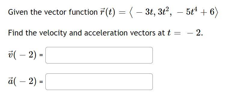 Solved Given the vector function r(t)= −3t,3t2,−5t4+6 Find | Chegg.com