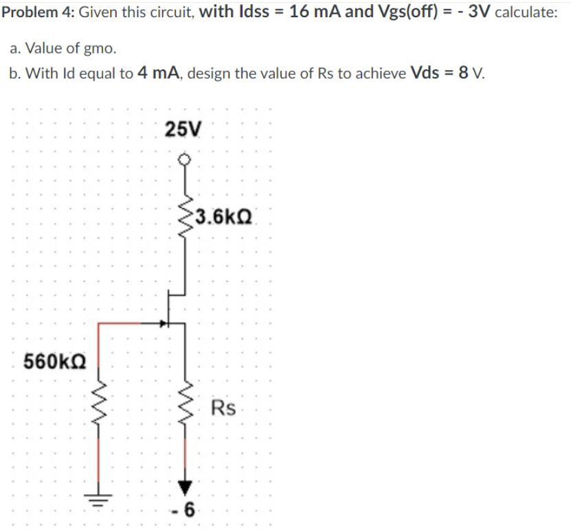 Solved Problem 4: Given this circuit, with Idss =16mA ﻿and | Chegg.com