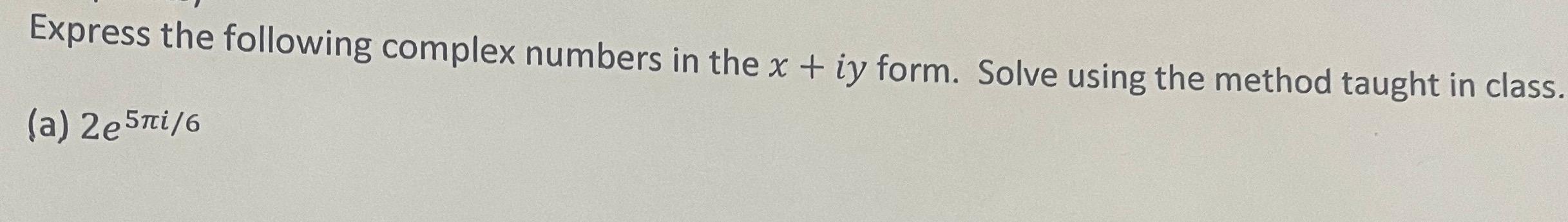 Solved Express the following complex numbers in the x+iy | Chegg.com