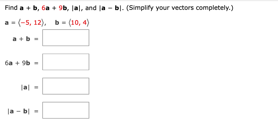 Solved Find a+b,6a+9b,∣a∣, and ∣a−b∣. (Simplify your vectors | Chegg.com