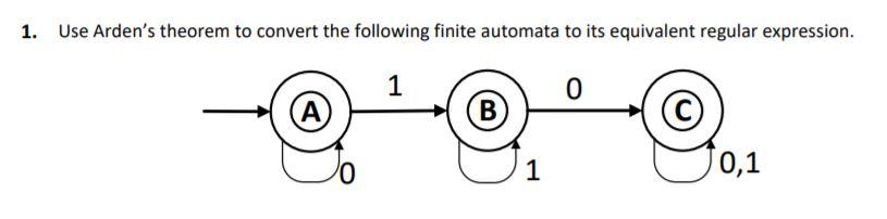 Solved 1. Use Arden's theorem to convert the following | Chegg.com