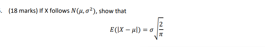 Solved (18 marks) If X follows N(μ,σ2), show that | Chegg.com