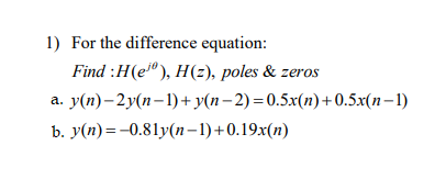 Solved 1) For the difference equation: Find :H(eſ), H(2), | Chegg.com