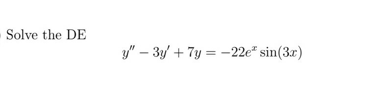 Solved Solve the DE y" – 3y' + 7y = –22e“ sin(3x) | Chegg.com