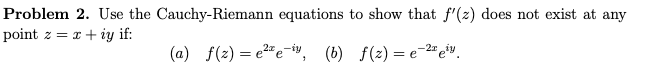 Solved Problem 2. ﻿Use the Cauchy-Riemann equations to show | Chegg.com