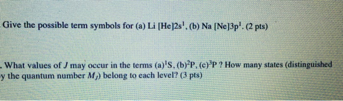 Solved Give the possible term symbols for (a) Li [He]2s1, | Chegg.com