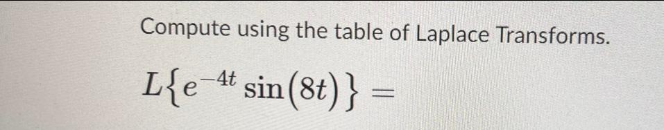 Solved Compute using the table of Laplace Transforms. | Chegg.com