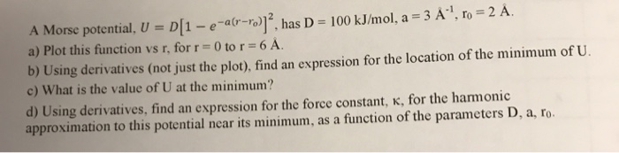 Solved A Morse potential, U D[1-e a-)aD - 100 kJ/mol, a 3 A | Chegg.com
