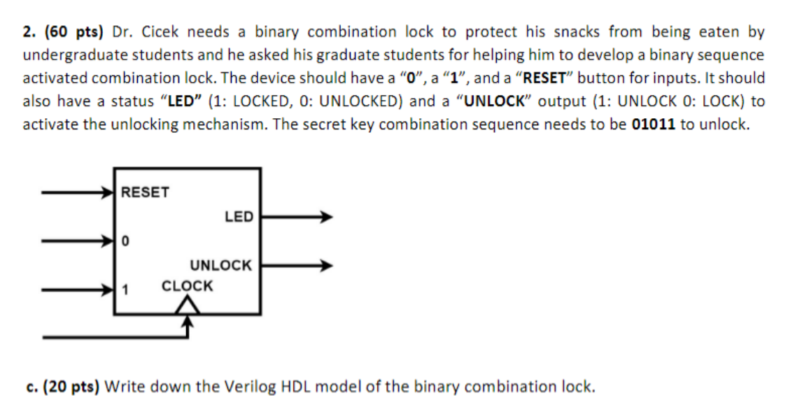 Solved 2. (60 pts) Dr. Cicek needs a binary combination lock | Chegg.com