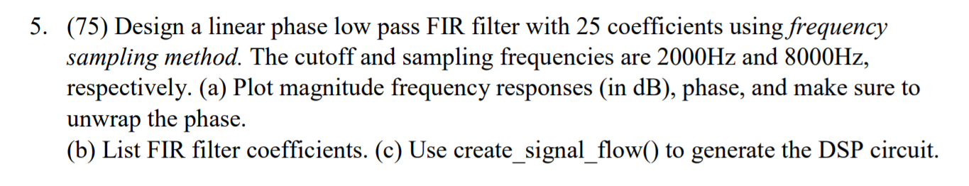 Solved 5. (75) Design a linear phase low pass FIR filter | Chegg.com