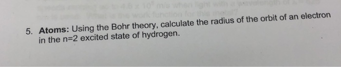 Solved 5. Atoms: Using the Bohr theory, calculate the radius | Chegg.com