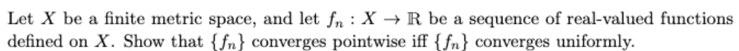 Solved Let X be a finite metric space, and let fn:X→R be a | Chegg.com