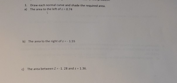 Solved 1. Draw each normal curve and shade the required | Chegg.com