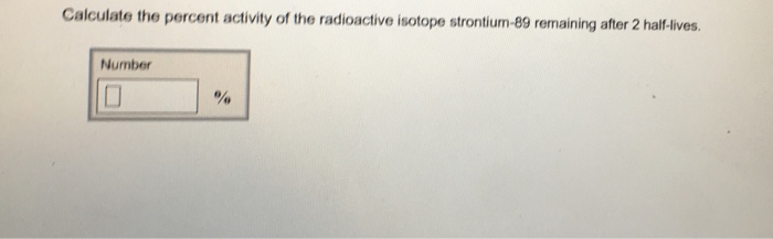 Solved Calculate the percent activity of the radioactive | Chegg.com