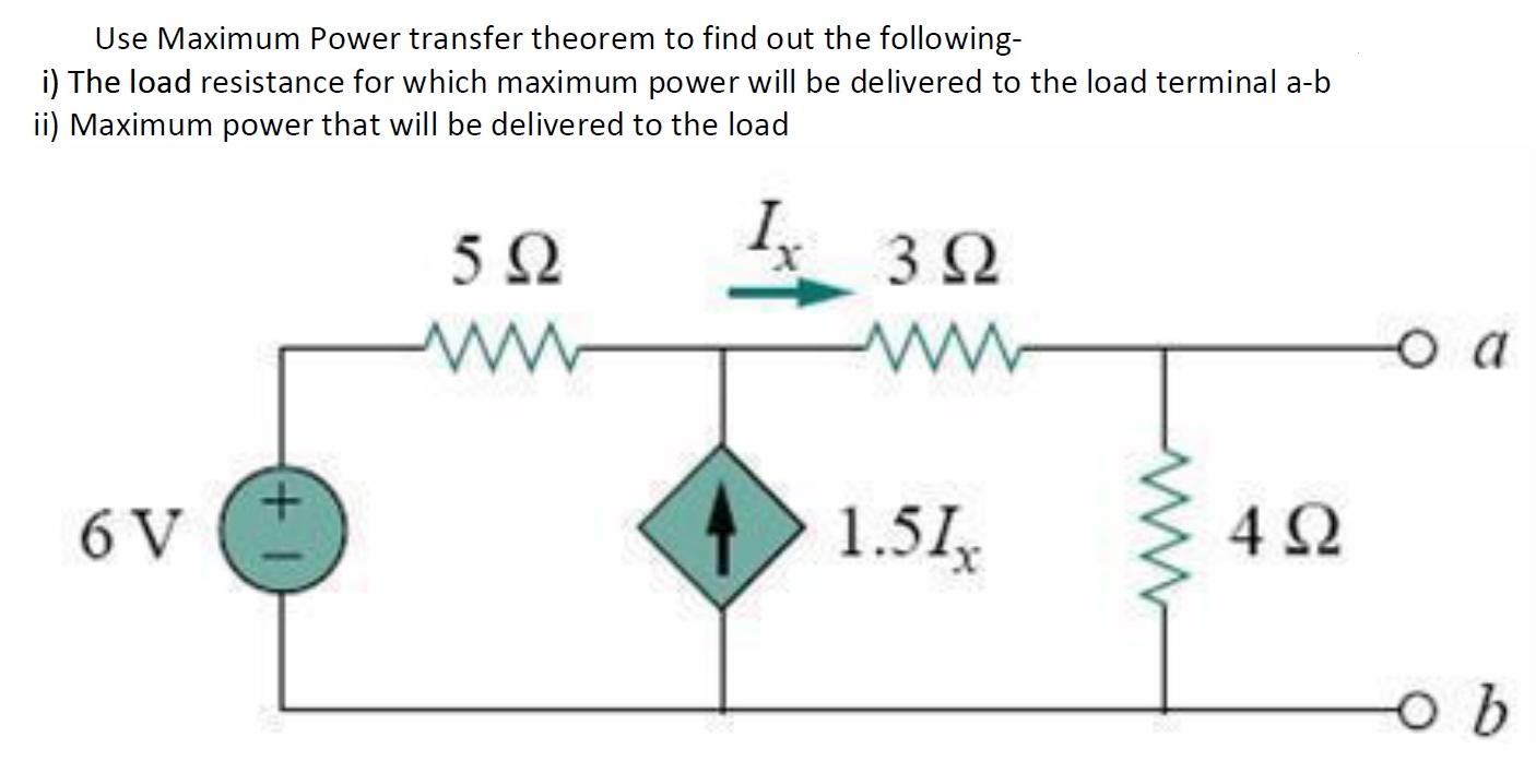 Solved Use Maximum Power transfer theorem to find out the | Chegg.com