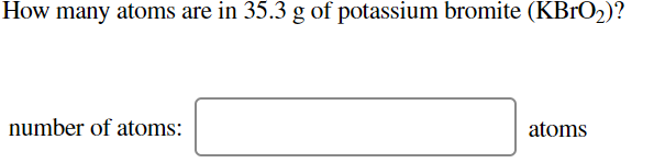 Solved How many atoms are in 35.3 g of potassium bromite | Chegg.com