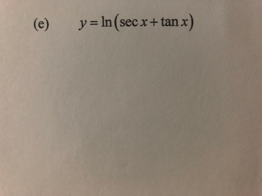 Solved (e) y=ln(sec x + tan x) | Chegg.com