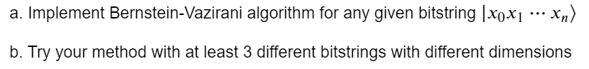 Solved a. Implement Bernstein-Vazirani algorithm for any | Chegg.com