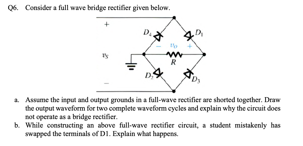 Solved Q6. Consider a full wave bridge rectifier given | Chegg.com