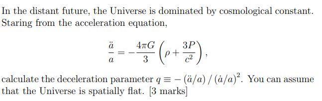Solved In the distant future, the Universe is dominated by | Chegg.com