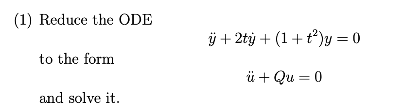 Solved (1) Reduce the ODE y¨+2ty˙+(1+t2)y=0 to the form | Chegg.com