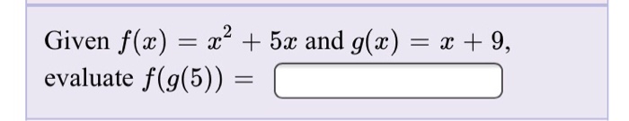 Solved Given f(x) = x2 + 5x and g(x) = x + 9, evaluate | Chegg.com Solved Given f(x) = x2 + 5x and g(x) = x + 9, evaluate | Chegg.com
