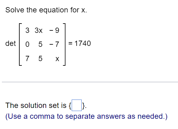 Solved Solve the equation for x. 3 3x - 9 det 0 5 -7 = 1740 | Chegg.com
