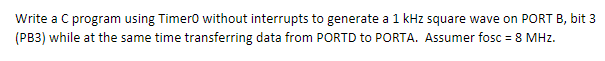 Write a C program using Timero without interrupts to | Chegg.com