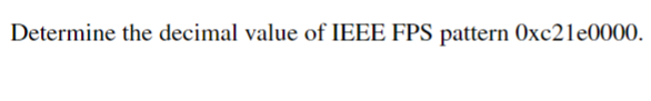 Solved Determine the decimal value of IEEE FPS pattern | Chegg.com