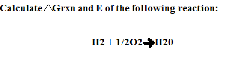 Solved Calculate Grxn and E of the following reaction: H2 + | Chegg.com