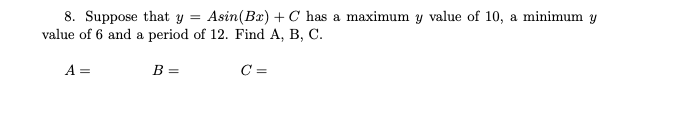 Solved 8. Suppose that y=Asin(Bx)+C has a maximum y value of | Chegg.com