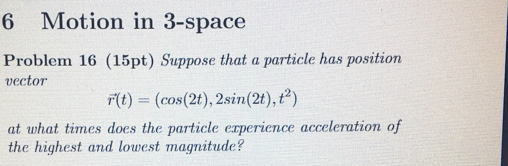Solved 6 Motion in 3-space Problem 16 (15pt) Suppose that a | Chegg.com