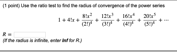 Solved (1 point) Use the ratio test to find the radius of | Chegg.com