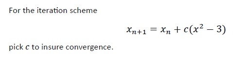 Solved For the iteration schemexn+1=xn+c(x2-3)pick c ﻿to | Chegg.com