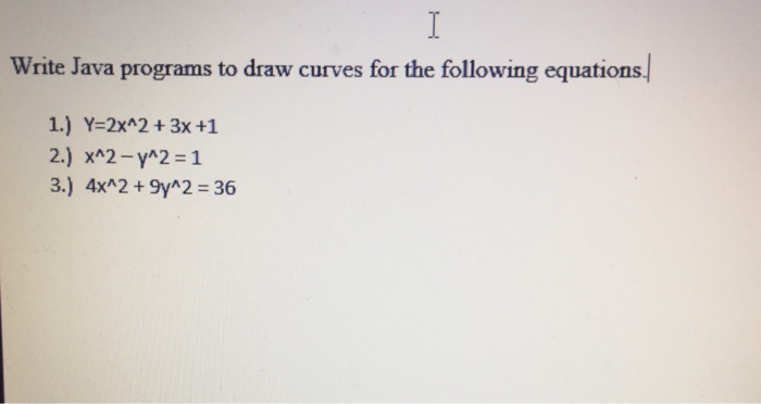 Solved Write Java programs to draw curves for the following | Chegg.com